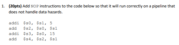 Solved 1. (20pts) Add NOP instructions to the code below so | Chegg.com