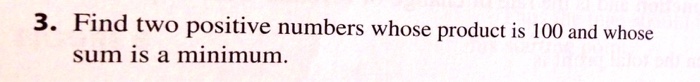 Solved Find two positive numbers whose product is 100 and | Chegg.com