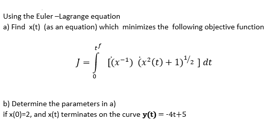 Solved Using the Euler -Lagrange equation a) Find x(t) (as | Chegg.com