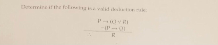 Solved Determine if the following is a valid deduction rule: | Chegg.com