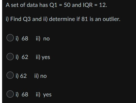 Solved A set of data has Q1 = 50 and IQR = 12. i) Find Q3 | Chegg.com