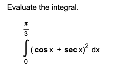 Solved Evaluate the integral. wa Sicos (cos x + sec x)2 dx 0 | Chegg.com