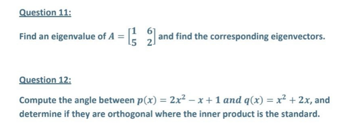 Solved Question 11: Find an eigenvalue of A=[1562] and find | Chegg.com