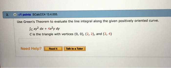 Solved 2. O -11 points SCalccc4 13.4.005 Use Green's Theorem | Chegg.com Solved 2. O -11 points SCalccc4 13.4.005 Use Green's Theorem | Chegg.com