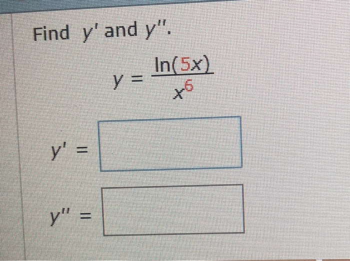 Solved Find y'and y'" In(5x) y = y' y " | Chegg.com
