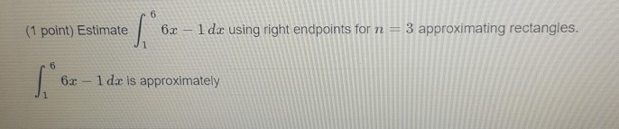 Solved 6 6x-1 dx using right endpoints for n = 3 | Chegg.com