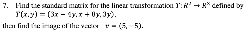 Solved 7. Find the standard matrix for the linear | Chegg.com