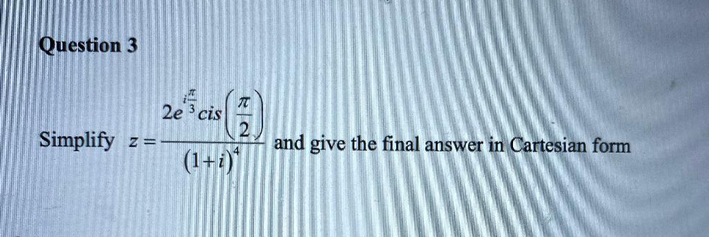 Solved Question 3 ze'cis Simplify Z= and give the final | Chegg.com