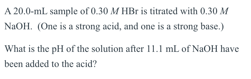 Solved A 20.0 -mL sample of 0.30MHBr is titrated with 0.30M | Chegg.com