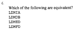 Solved Which of the following are equivalent? LDMIA LDMDB | Chegg.com