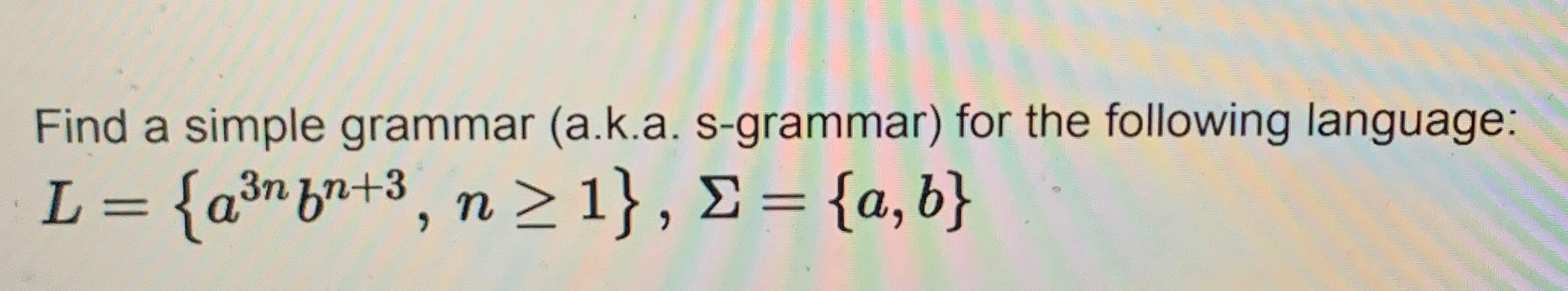 Solved Find a simple grammar (a.k.a. s-grammar) for the | Chegg.com