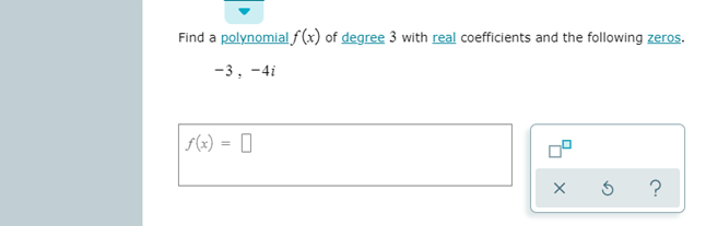 Solved Find a polynomial f (x) of degree 3 with real | Chegg.com