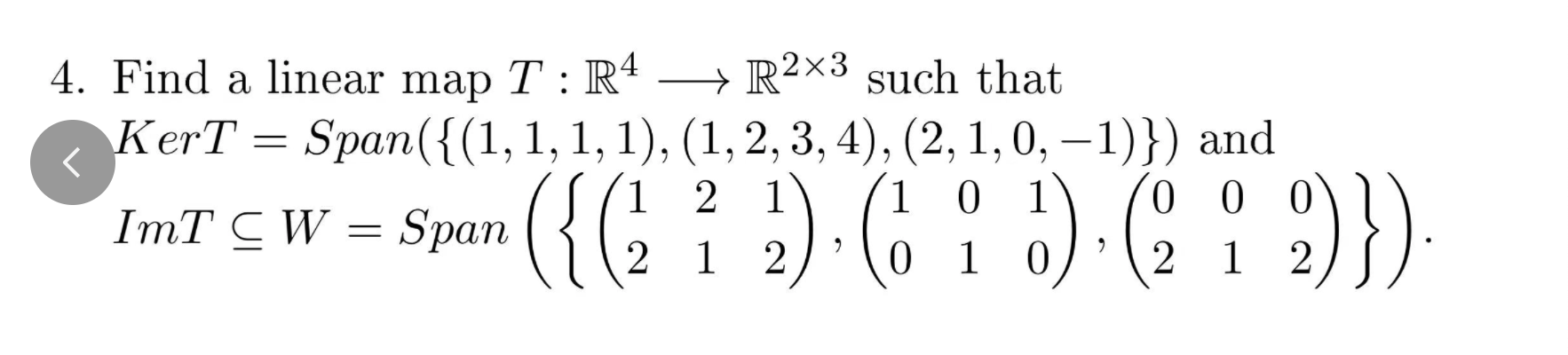 Solved = 4. Find a linear map T : R4 + R2x3 such that KerT = | Chegg.com