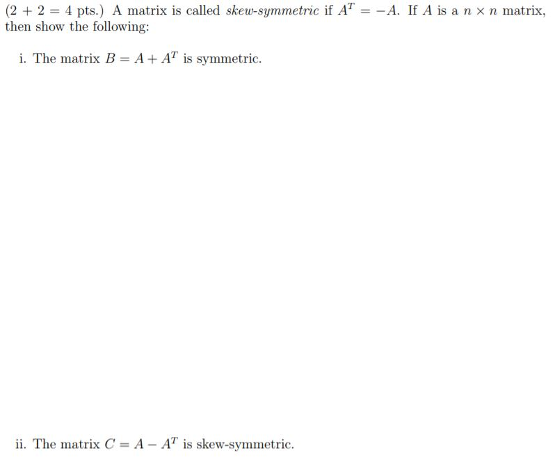 Solved (2 + 2 = 4 pts.) A matrix is called skew-symmetric if | Chegg.com