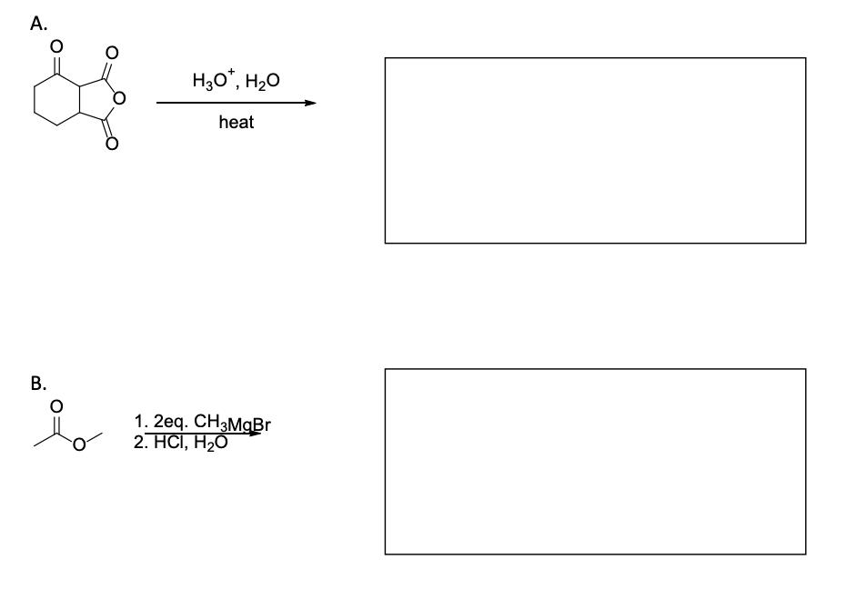 Solved A. & H30*, H20 heat B. 1. 2eq. CH3MgBr 2. HCI, H20 | Chegg.com