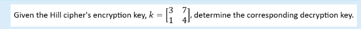 Solved Given the Hill cipher's encryption key, k=[3714], | Chegg.com