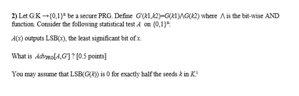 2) Let G.K →(0,1)" be a secure PRG. Define | Chegg.com