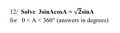 Solved 12/ Solve 3sinAcosA = V2sinA for 0 | Chegg.com
