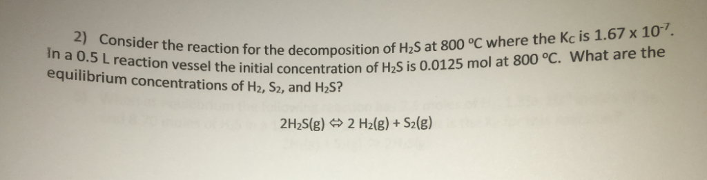 Solved 2) Consider the reaction for the decomposition of H2S | Chegg.com