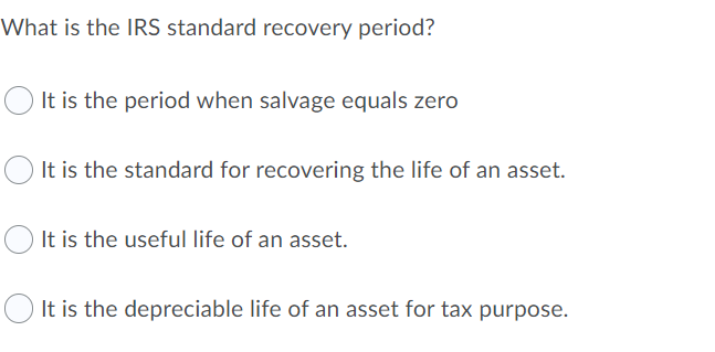 Solved What is the IRS standard recovery period? O It is the | Chegg.com