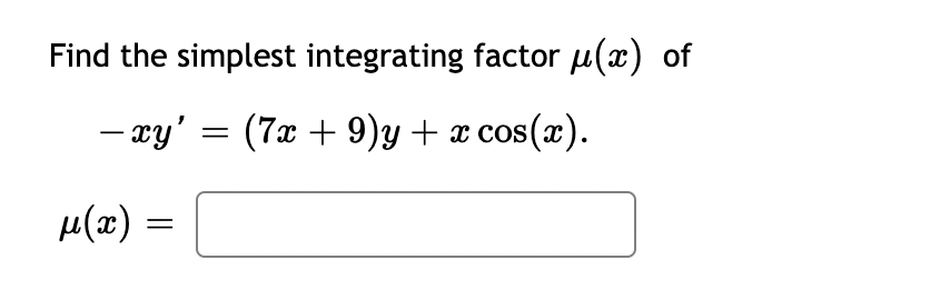Solved Find the simplest integrating factor u(x) of – xy' = | Chegg.com