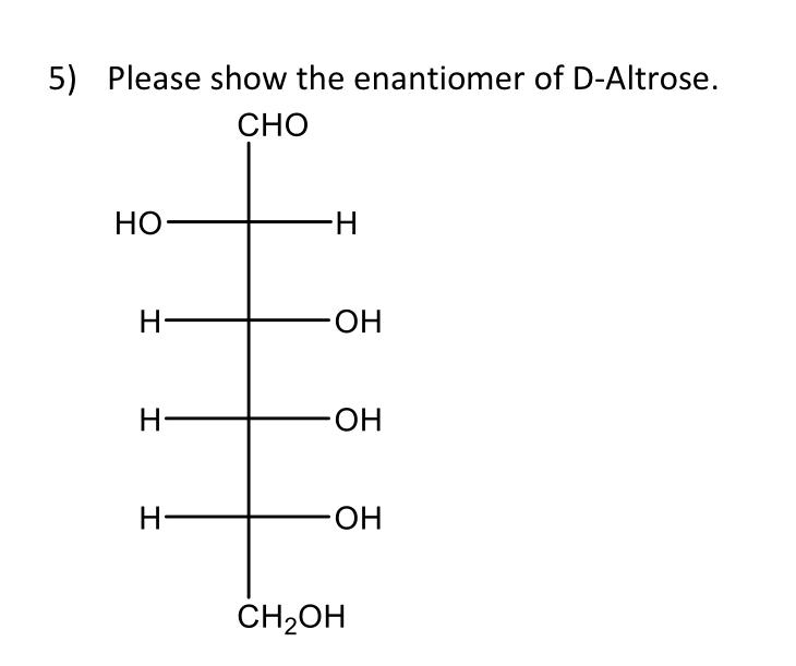 Solved 5) Please show the enantiomer of D-Altrose. | Chegg.com