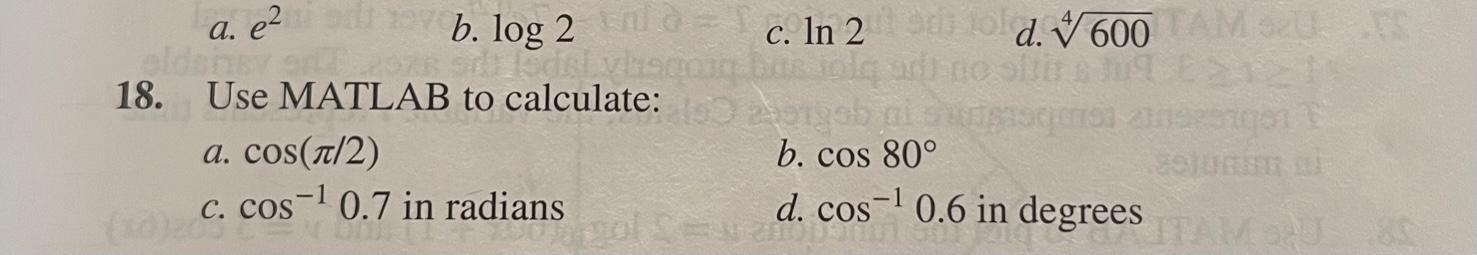 Solved 18. Use MATLAB to calculate: a. cos(π/2) b. cos80∘ c. | Chegg.com