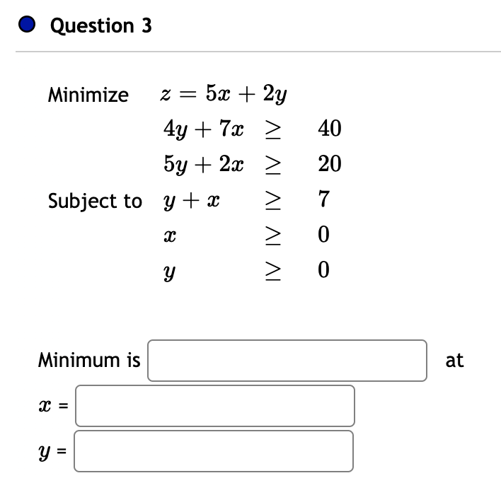 Solved Question 3 40 Minimize z = 5x + 2y 4y + 7x > 5y + 2x | Chegg.com