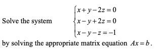 Solved Solve the system ⎩⎨⎧x+y−2z=0x−y+2z=0x−y−z=−1 by | Chegg.com