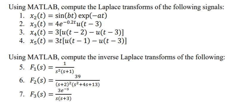 Solved Using MATLAB, compute the Laplace transforms of the | Chegg.com Solved Using MATLAB, compute the Laplace transforms of the | Chegg.com