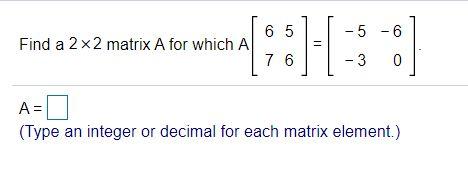Solved Find a 2x2 matrix A for which A 13].[:-] A= (Type an | Chegg.com