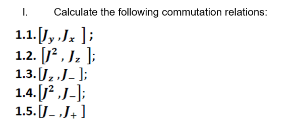 Solved I. Calculate the following commutation relations: | Chegg.com