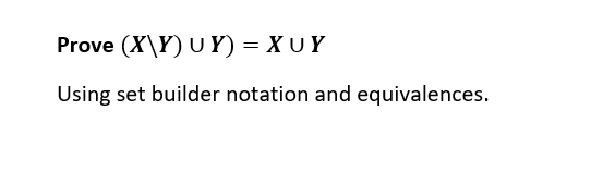 Solved Prove (X\Y) UY) = XUY Using set builder notation and | Chegg.com