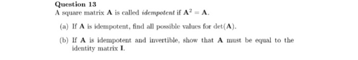 Solved Question 13 A square matrix A is called idempotent if | Chegg.com
