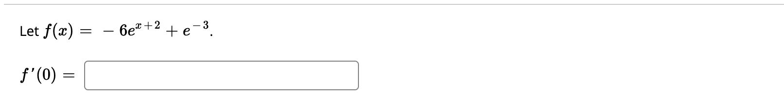 Solved Let f(x)=-6ex+2+e-3.f'(0)= | Chegg.com