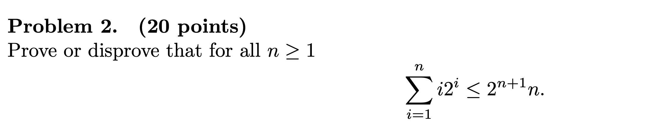 Solved Problem 2. (20 points) Prove or disprove that for all | Chegg.com