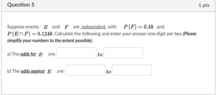 Solved Question 2 1 pts Given P(E) =0.439, P(F) =0.354 , | Chegg.com