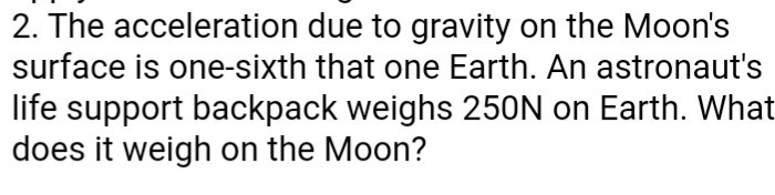 Solved 2. The acceleration due to gravity on the Moon's | Chegg.com