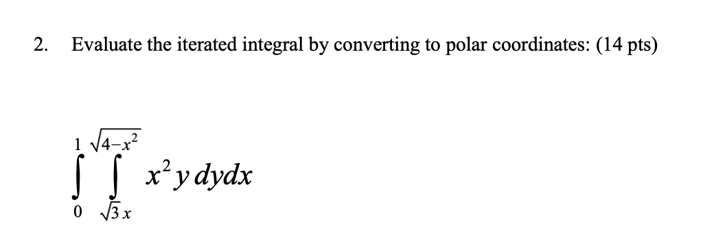 Solved 2. Evaluate the iterated integral by converting to | Chegg.com