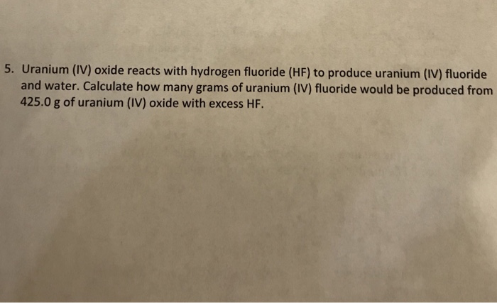 Solved 5. Uranium (IV) oxide reacts with hydrogen fluoride | Chegg.com