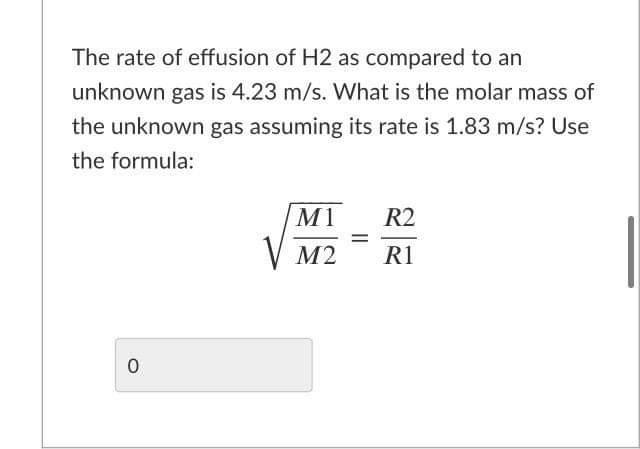 Solved The rate of effusion of H2 as compared to an unknown | Chegg.com