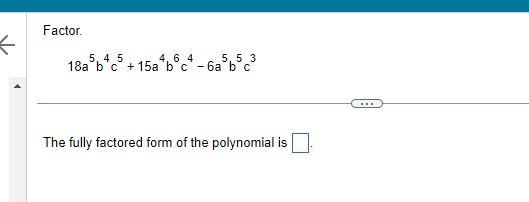 Solved Factor. 18a5b4c5+15a4b6c4−6a5b5c3 The fully factored | Chegg.com
