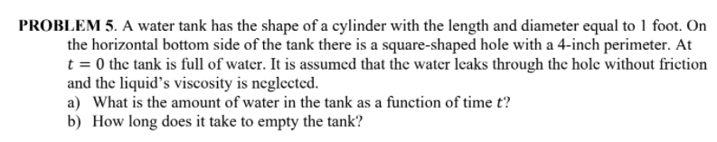 Solved PROBLEM 5. A water tank has the shape of a cylinder | Chegg.com