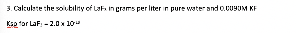 Solved 3. Calculate the solubility of LaF3 in grams per | Chegg.com