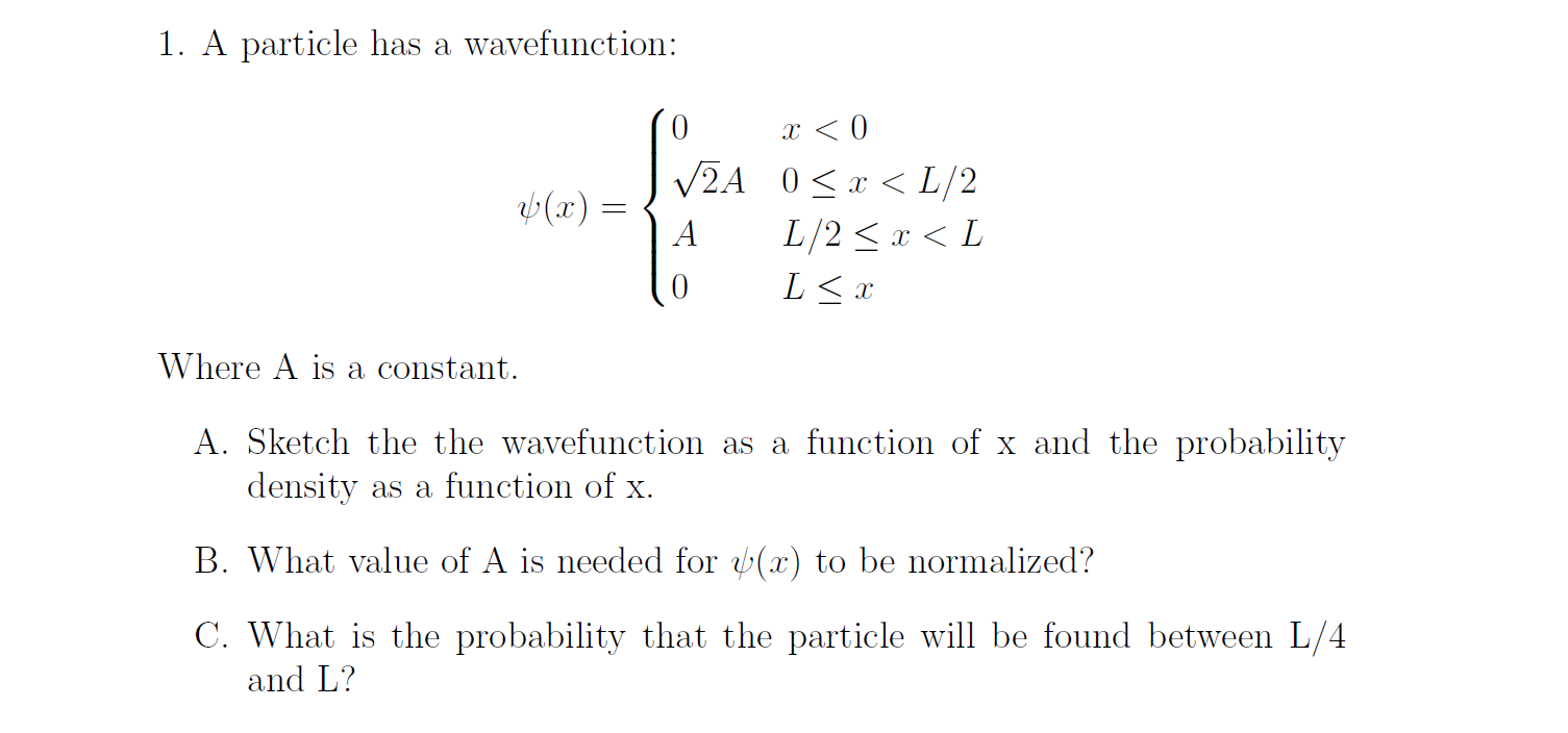 Solved 1. A particle has a wavefunction: ψ(x)=⎩⎨⎧02AA0x