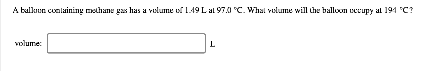 Solved A balloon containing methane gas has a volume of 1.49 | Chegg.com