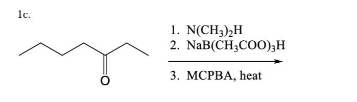 Solved 1c. 1. N(CH3)2H 2. NaB(CH3COO)3H 3. MCPBA, heat | Chegg.com