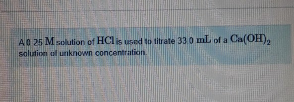 Solved A 0.25 M solution of HCl is used to titrate 33.0 mL | Chegg.com