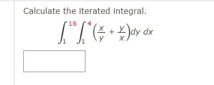 Solved Calculate the iterated integral. ∫116∫14(yx+xy)dydx | Chegg.com