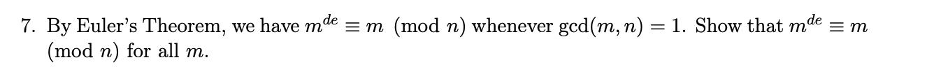 Solved 7. By Euler's Theorem, we have mde = m (mod n) | Chegg.com